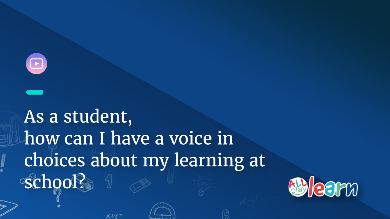 As a student, how can I have a voice in choices about my learning at ...