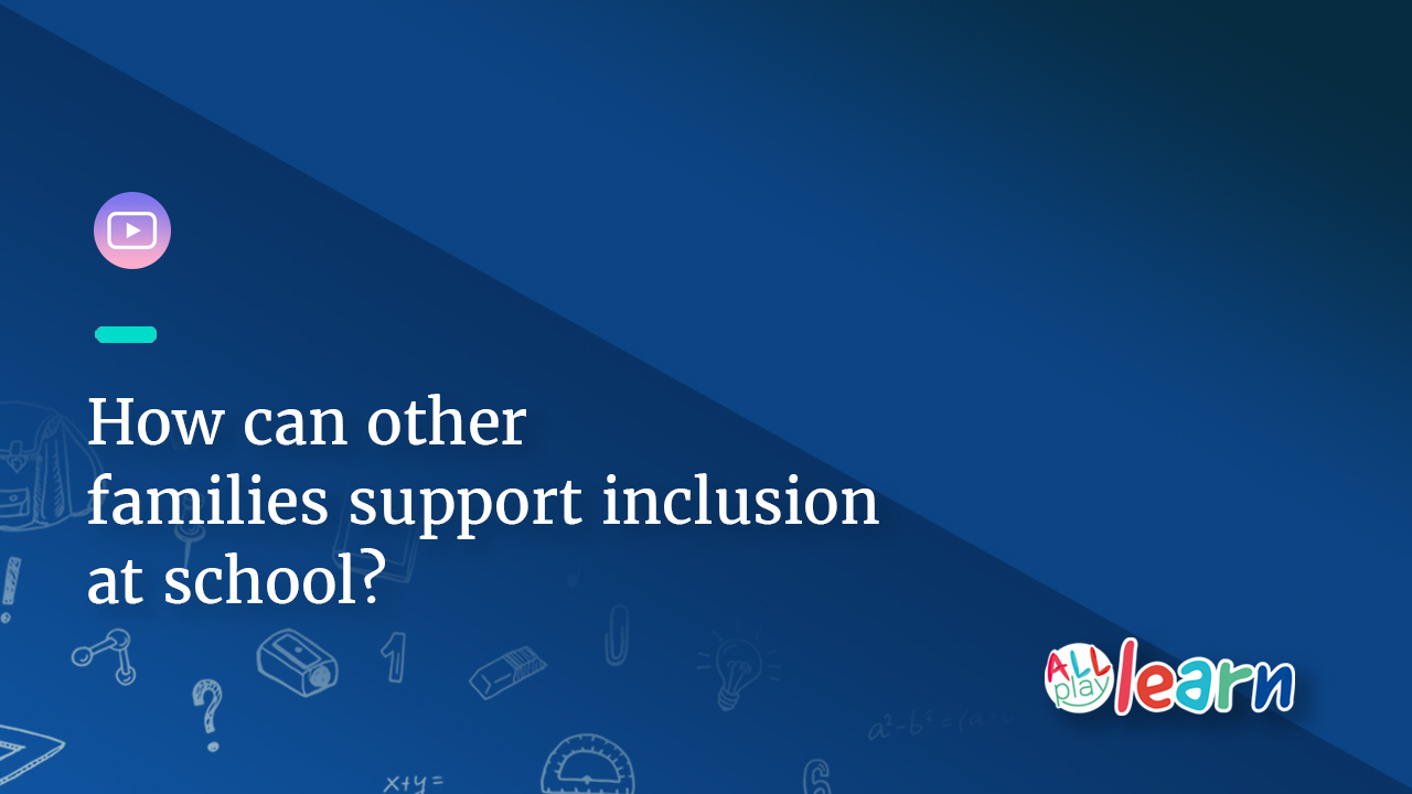 How can other families support inclusion at school? | AllPlay Learn